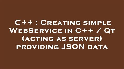 C Creating Simple Webservice In C Qt Acting As Server Providing Json Data Youtube