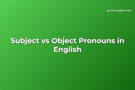 Understanding Subject Vs Object Pronouns In English A Comprehensive