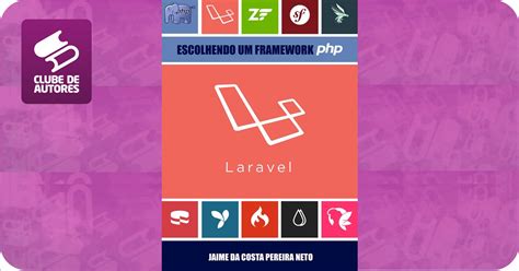 Laravel Escolhendo Um Framework Php Por Jaime Da Costa Pereira Neto