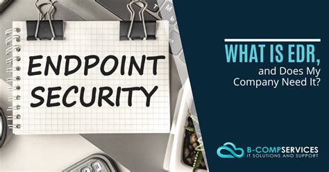 What Is EDR And Does My Company Need It B Comp Services