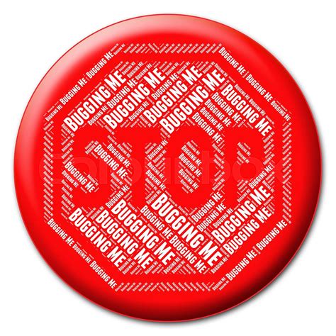 Stop Bugging Me Represents Warning Sign And Abrade Stock Image Colourbox
