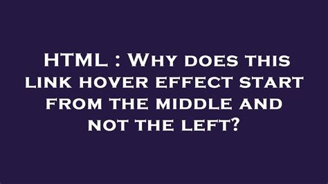 Html Why Does This Link Hover Effect Start From The Middle And Not