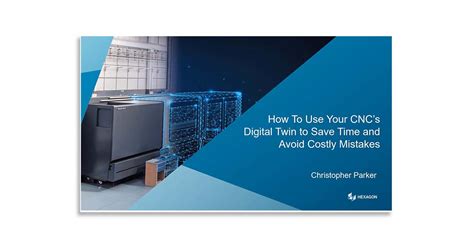 How To Use Your Cncs Digital Twin To Save Time And Avoid Costly Mistakes Hexagon