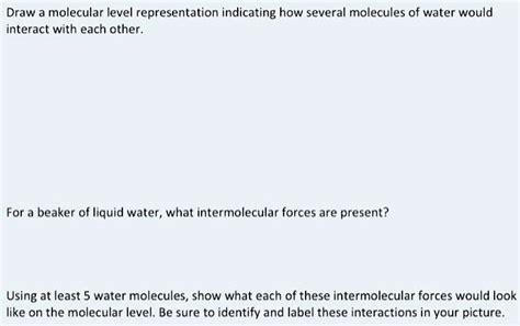 [get Answer] Draw A Molecular Level Representation Indicating How Several Molecules Of Water
