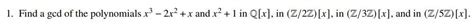 Solved Find A Gcd Of The Polynomials X3−2x2x And X21 In