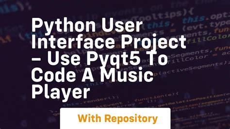 Python User Interface Project Use Pyqt5 To Code A Music Player Youtube
