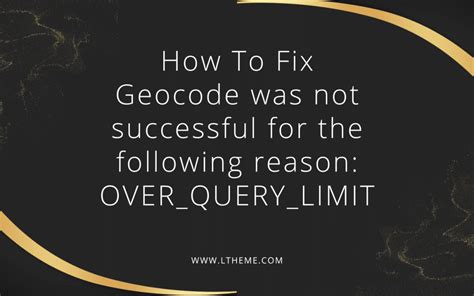 Geocode Was Not Successful For The Following Reason Overquerylimit Ltheme
