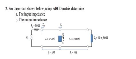 Solved For The Circuit Shown Below Using ABCD Matrix Chegg