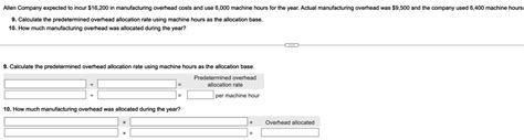 Allen Company Expected To Incur 16200 In Manufacturing Overhead Costs And Use 6000 Machine