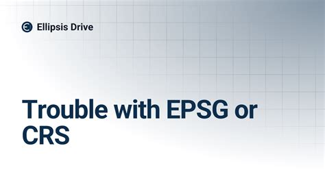 Trouble With EPSG Or CRS Ellipsis Drive