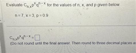 solved evaluate cn xpxqn−x for the values of n x and p