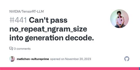 Cant Pass Norepeatngramsize Into Generation Decode · Issue 441 · Nvidiatensorrt Llm · Github
