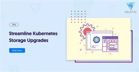 Streamline Kubernetes Storage Upgrades Velotio Technologies