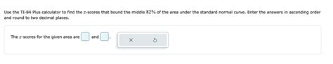 Solved Use The TI 84 Plus Calculator To Find The Z Scores Chegg Com