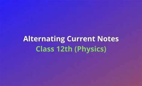 Alternating Current Class 12 Physics Chapter 7 Notes Handwritten Notes Pdf Download Readaxis
