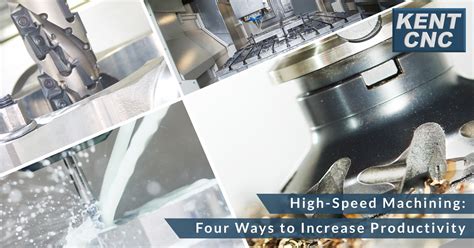 High Speed Machining Four Ways To Increase Productivity And Cut Costs