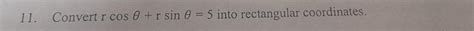 Solved Convert rcosθ rsinθ into rectangular Chegg com