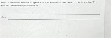 Solved A 0 392m ﻿solution Of A Weak Base Has A Ph ﻿of