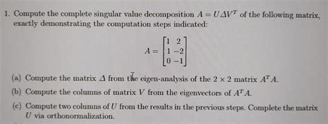Solved 1 Compute The Complete Singular Value Decomposition