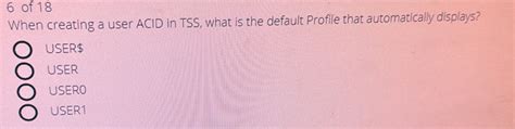 Solved 6 Of 18 When Creating A User Acid In Tss What Is The Default
