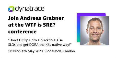 At Wtfissre Conference On May 4 Join Dynatraces Andreas Grabner A