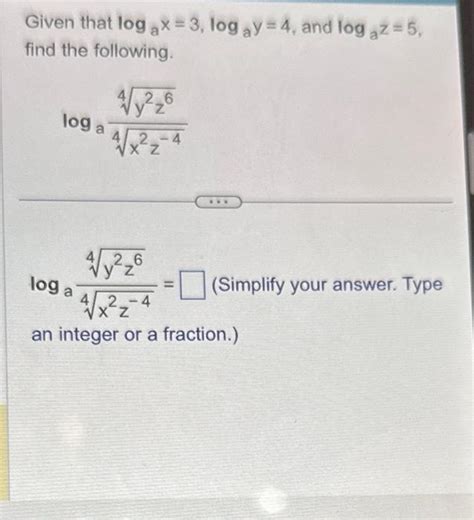 solved given that logax 3 logay 4 and logaz 5 find the