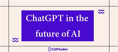 Chatgpt In The Future Of Conversational Ai Cufinder