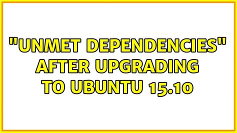 Ubuntu Unmet Dependencies After Upgrading To Ubuntu 1510 Youtube