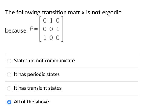 Solved The Following Transition Matrix Is Not Ergodic