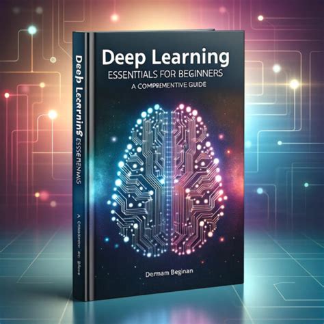 deep learning for beginners master the basics and applications