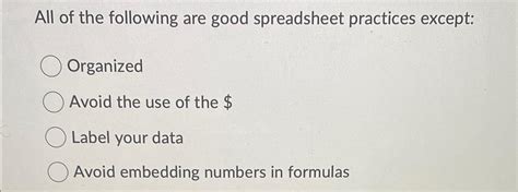 solved all of the following are good spreadsheet practices
