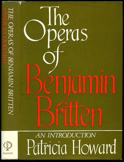 The Operas Of Benjamin Britten By Howard Patricia Benjamin Britten