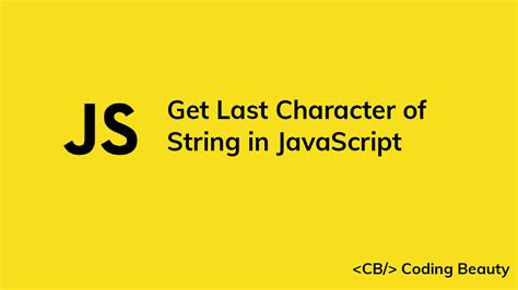 How To Get The Last Character Of A String In Javascript Javascript In Plain English