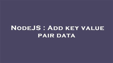 Nodejs Add Key Value Pair Data Youtube