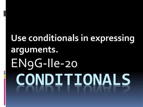 Using Conditional In Expressing Arguments Pptx
