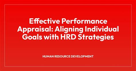 Effective Performance Appraisal Aligning Individual Goals With Hrd