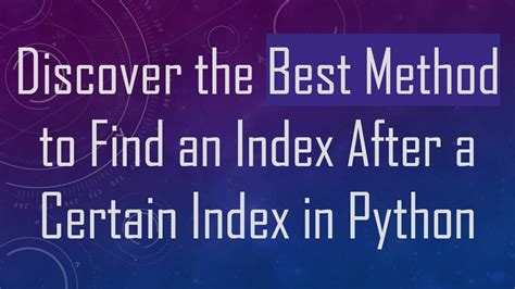 Discover The Best Method To Find An Index After A Certain Index In Python Youtube