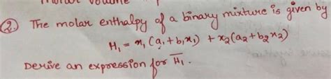 Solved 2. The molar enthalpy of a binary mixture is given by | Chegg.com