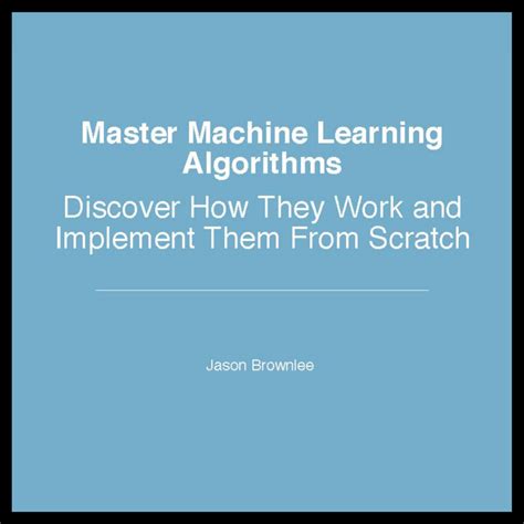 Master Machine Learning Algorithms Discover How They Work And Implement Them From Scratch By