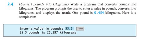 solved 2 4 convert pounds into kilograms write a program
