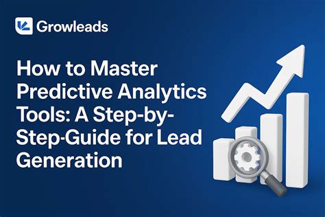 how to master predictive analytics tools a step by step guide for lead