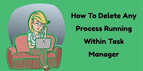 How To Delete Any Process Running Within Task Manager Cyber Security