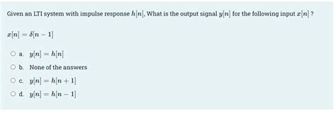 Solved Given An LTI System With Impulse Response H N What Chegg