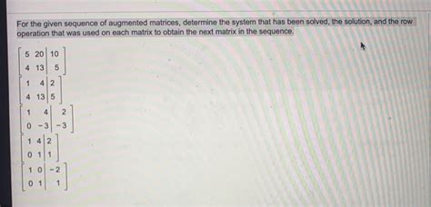 Solved For The Given Sequence Of Augmented Matrices
