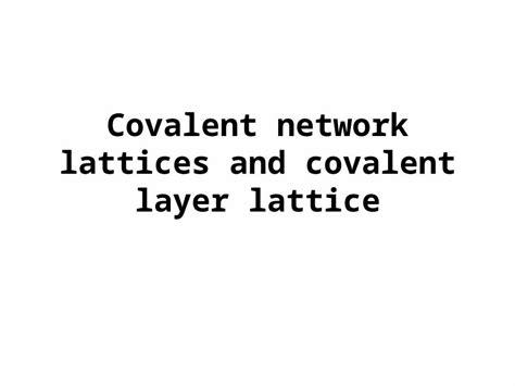 Ppt Covalent Network Lattices And Covalent Layer Lattice Dokumen Tips