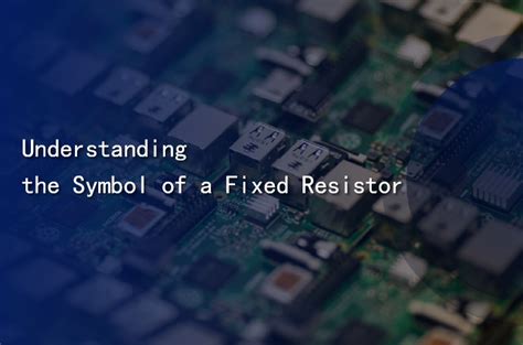 Understanding The Symbol Of A Fixed Resistor Unikey