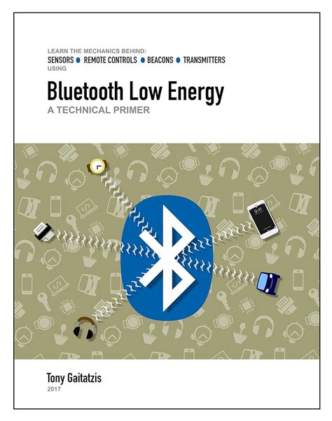 Bluetooth Low Energy A Technical Primer Your Guide To The Magic Behind The Internet Of Things