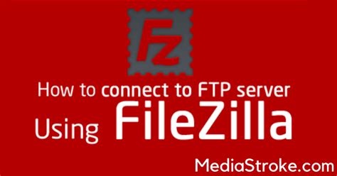 How To Use Filezilla To Connect Ftp Server