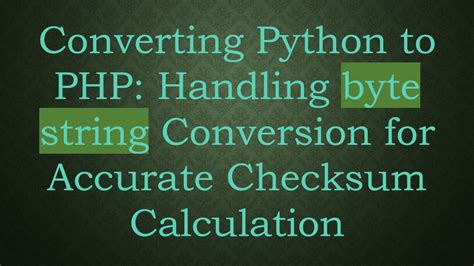Converting Python To Php Handling Byte String Conversion For Accurate