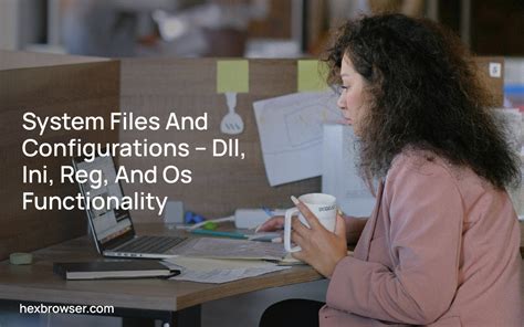 System Files And Configurations Dll Ini Reg And Os Functionality